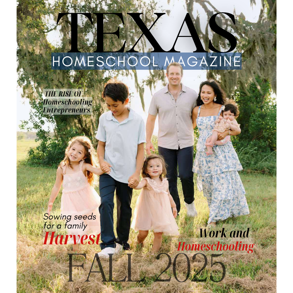 Fall 2025 Print Texas Homeschool Magazine Issue - Texas Homeschool Magazine